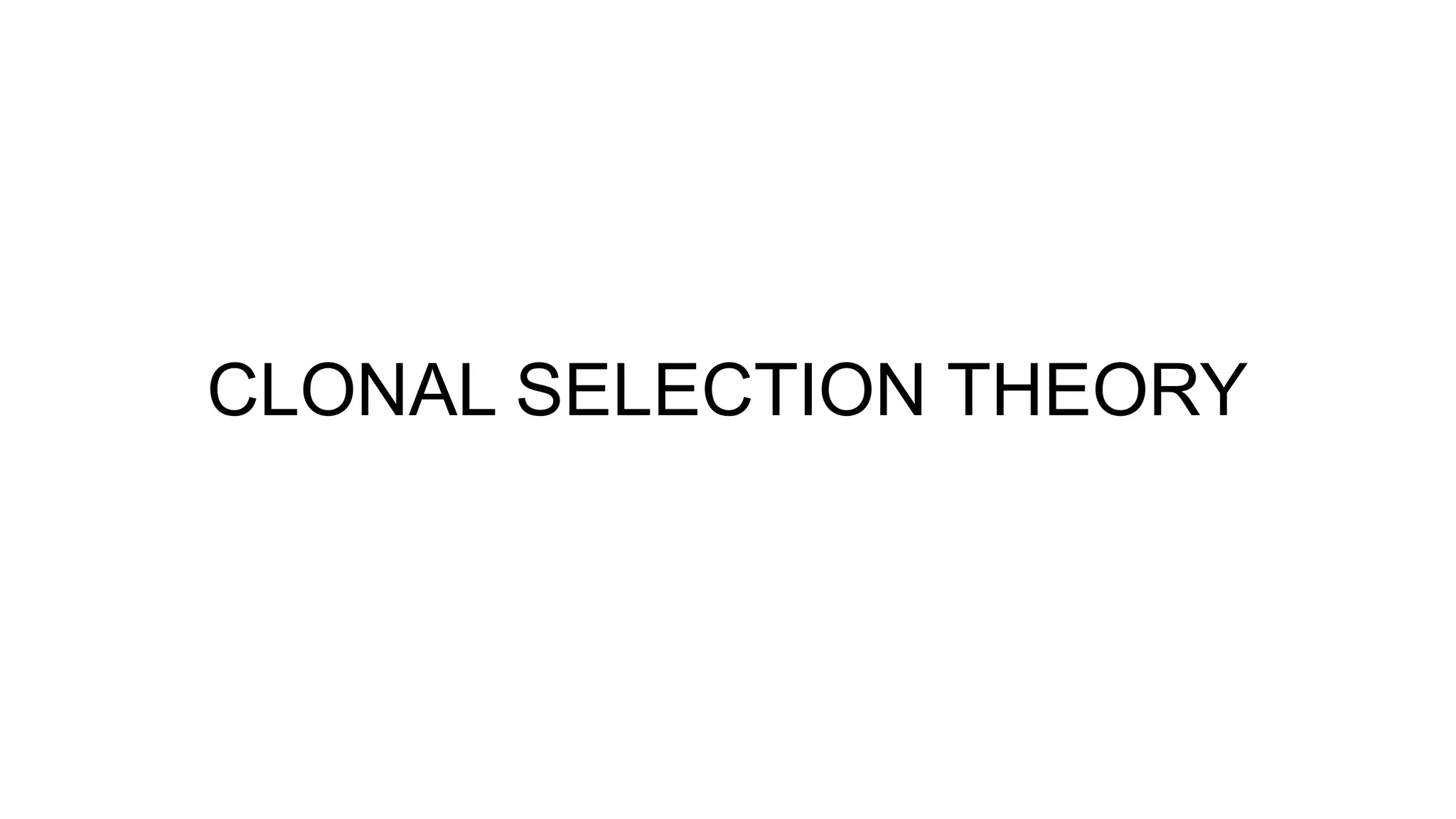 CLONAL SELECTION THEORY - HYBRIDOMA TECHNOLOGY.pptx