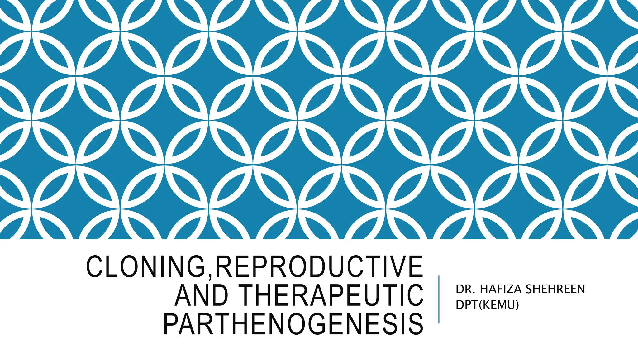 CLONING therapeutic and reproductive parthenogensis.pptx