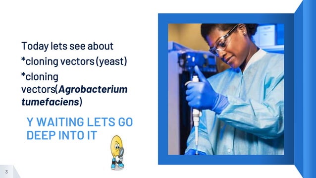 CLONING VECTORS FOR YEAST AND Agrobacterium tumefaciens.pptx ...