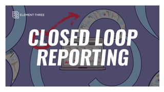 Closed-Loop Reporting: How to Close the Loop in Your Sales and Marketing Data | PPT
