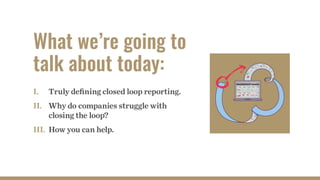 Closed-Loop Reporting: How to Close the Loop in Your Sales and Marketing Data | PPT