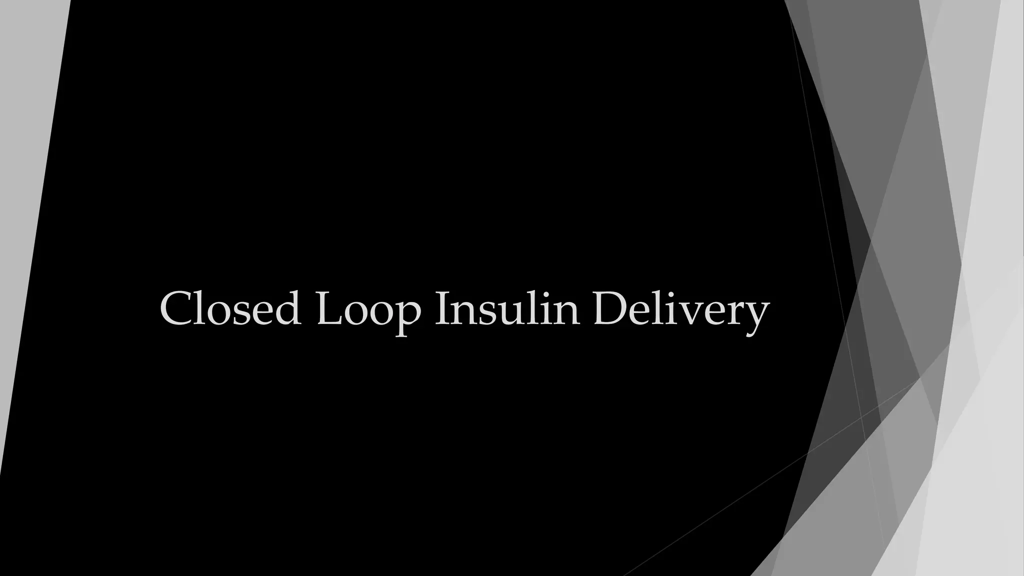 Closed loop (automated) insulin delivery | PPTX