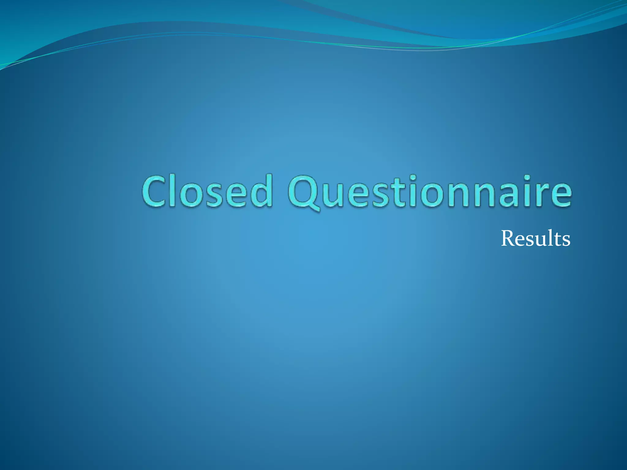 Closed questionnaire answers | PPTX