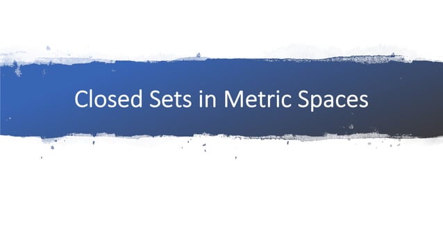 Closed sets in metric spaces | PPT