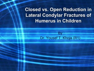 Closed vs. open reduction in lateral condylar fractures of humerus in ...