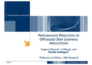 PERFORMANCE PREDICTION OF GPU-BASED DEEP LEARNING APPLICATIONS | PPT