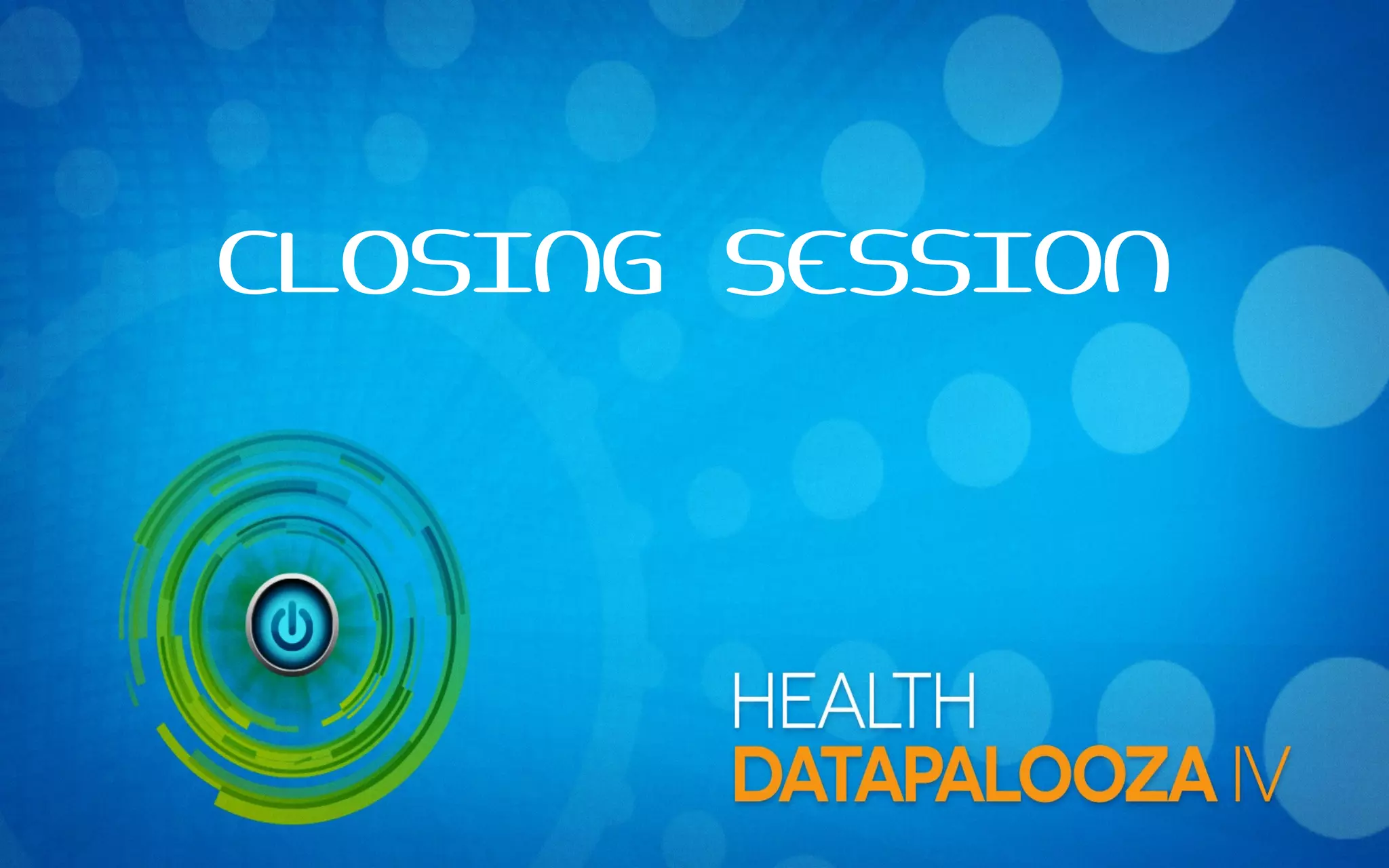 Health Datapalooza 2013: Closing session | PPT