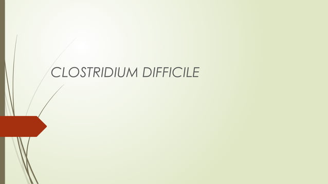 Clostridium difficle microbiology lecture | PPTX