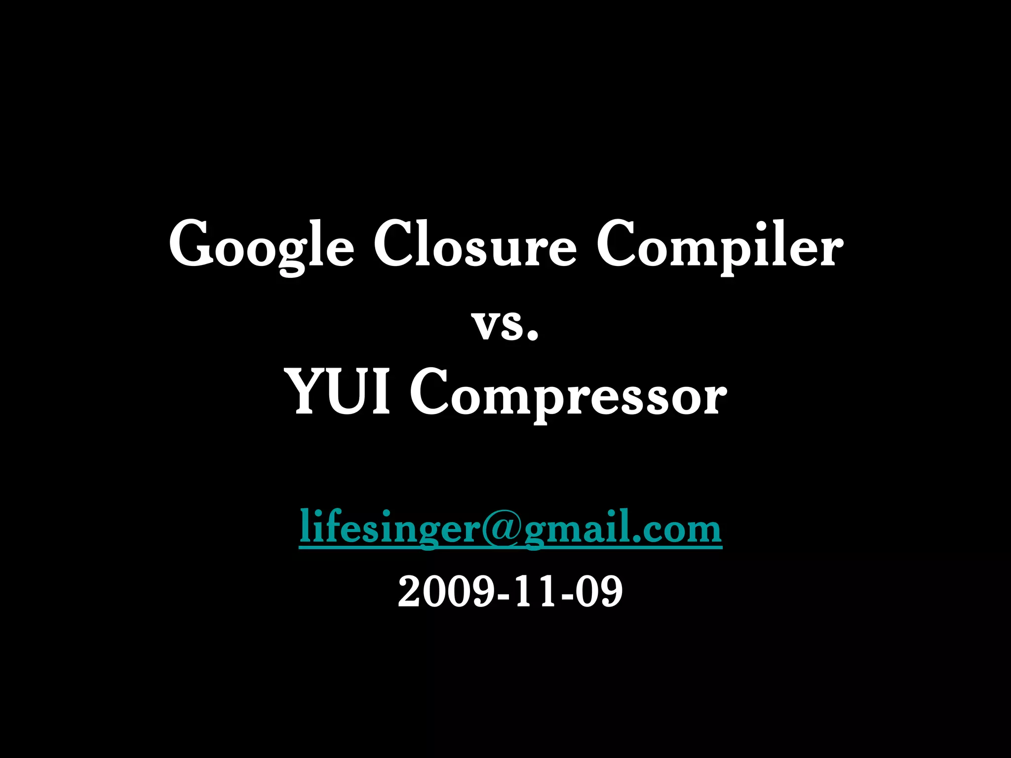 Closure Compiler Vs Yuicompressor Ppt
