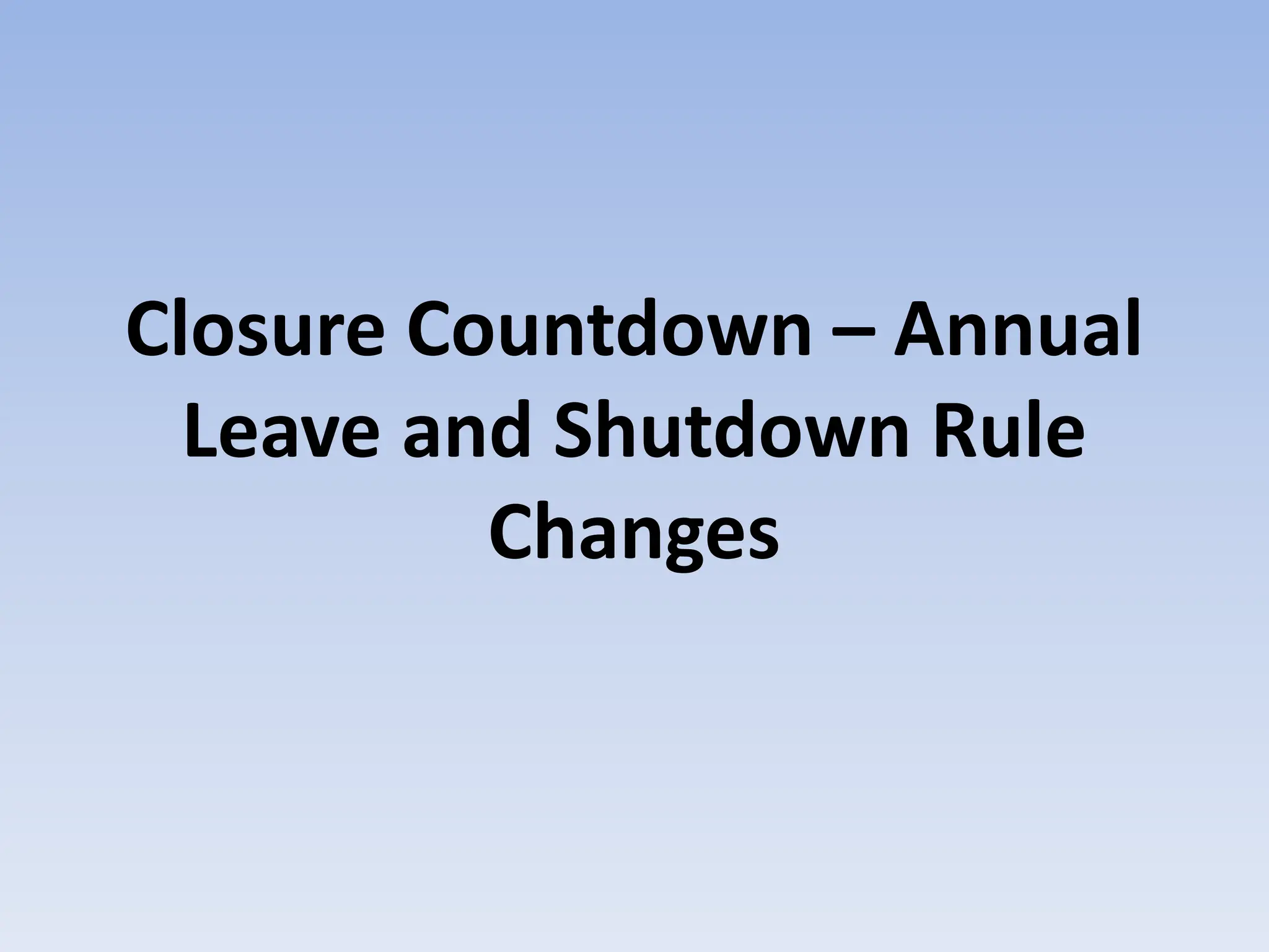 Closure Countdown – Annual Leave and Shutdown Rule Changes | PPTX