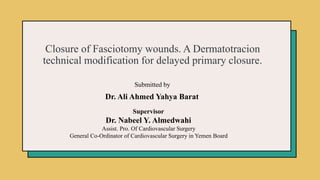 Closure of Fasciotomy wounds. A Dermatotracion technical modification.pptx
