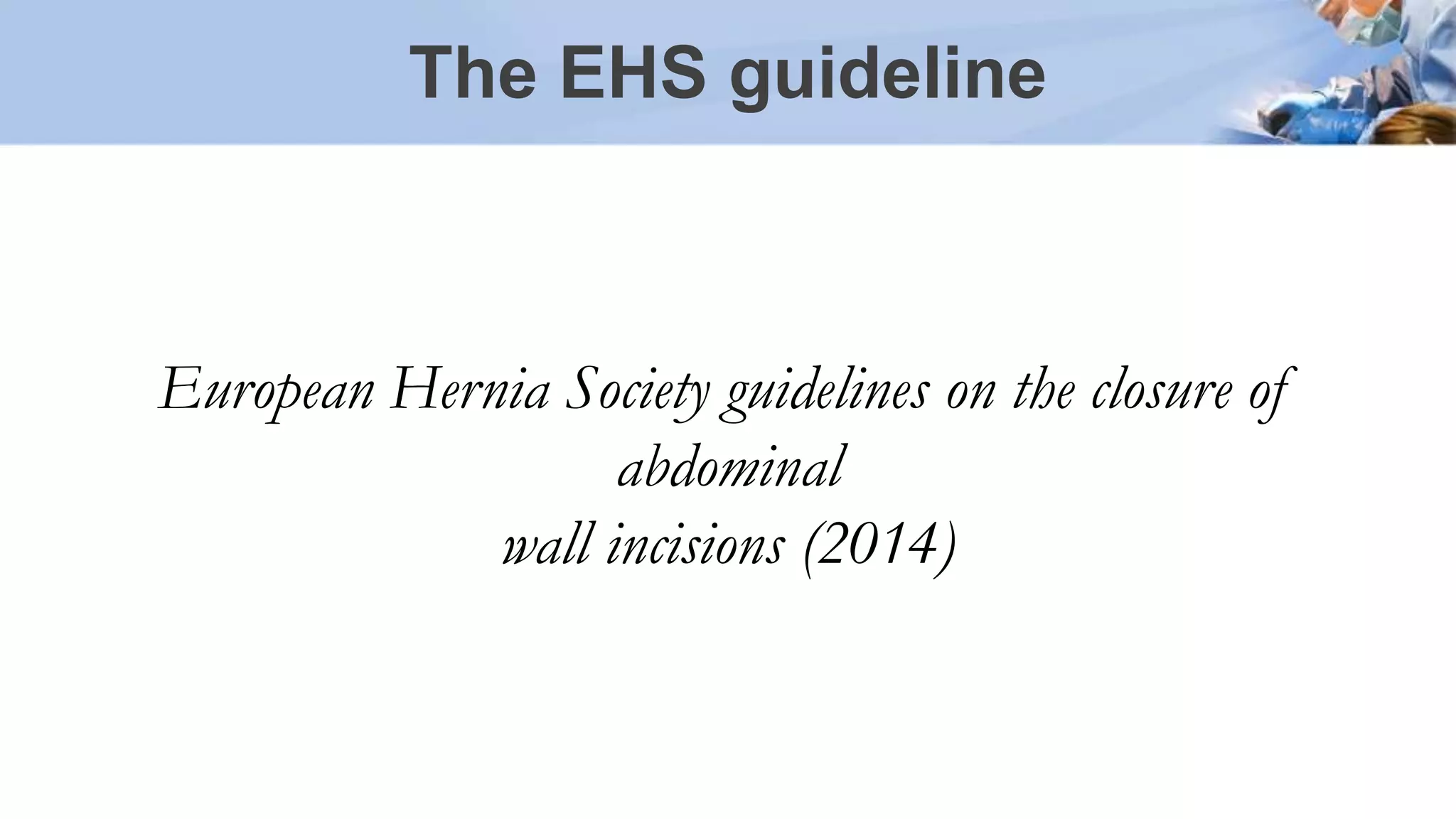 Guidelines on closure of laparotomy and prevention of incisional hernia ...