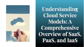 cloud-servies ppt.pptx , UNDERSTANDING CLOUD SERVICES MODELS : A COMPREHENSIVE OVERVIEW OF SAAS ...