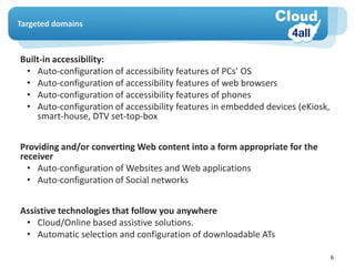 Cloud4all cloud platforms lead to open and universal access for people with disabilities and for ...