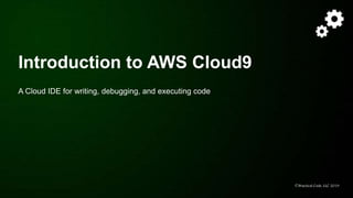 AWS Cloud9 | PPTX | Cloud Computing | Internet