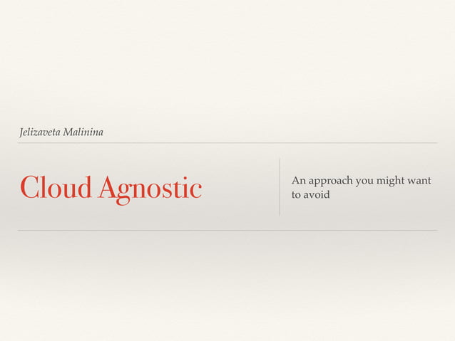 Cloud agnostic - an approach you might want to avoid | PDF | Cloud Computing | Internet
