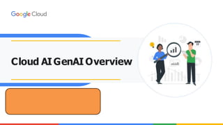 Cloud AI GenAI Overview.pptx