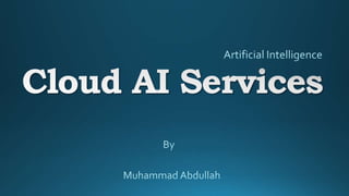 Cloud Artificial Intelligence services | PPTX | Cloud Computing | Internet