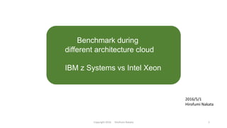 Benchmark during different architecture cloud IBM z Systems vs Intel ...
