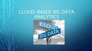 Cloud-Based Big Data Analytics | PPTX
