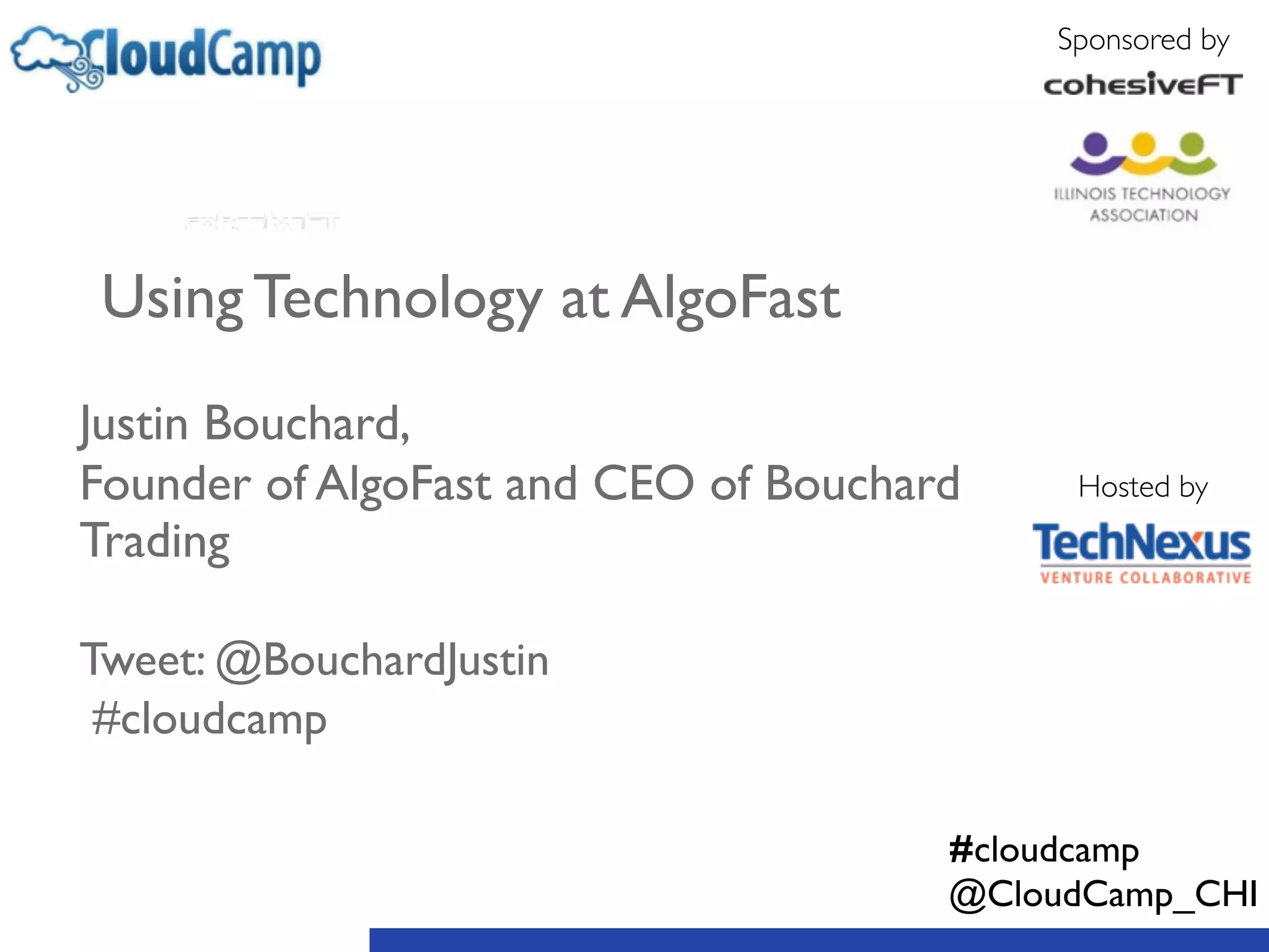 Cloudcamp Chicago Nov 2104 Fintech - Justin Bouchard’s "Using Technology at AlgoFast" | PDF