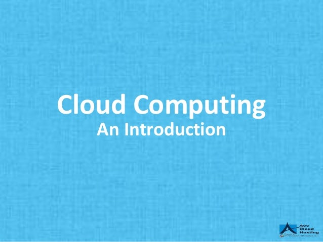 Cloud Computing - An Introduction