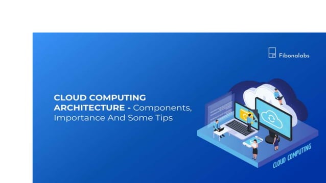 Cloud Computing Architecture: Components, Importance, and Tips | PPT