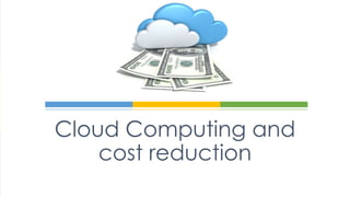 Cloud computing: cost reduction | PPT