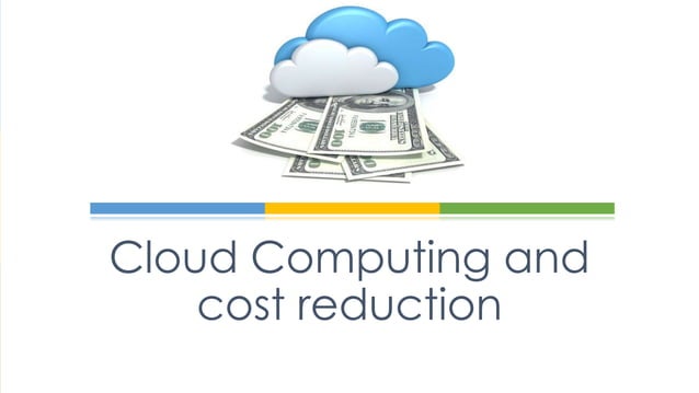 Cloud computing: cost reduction | PPT