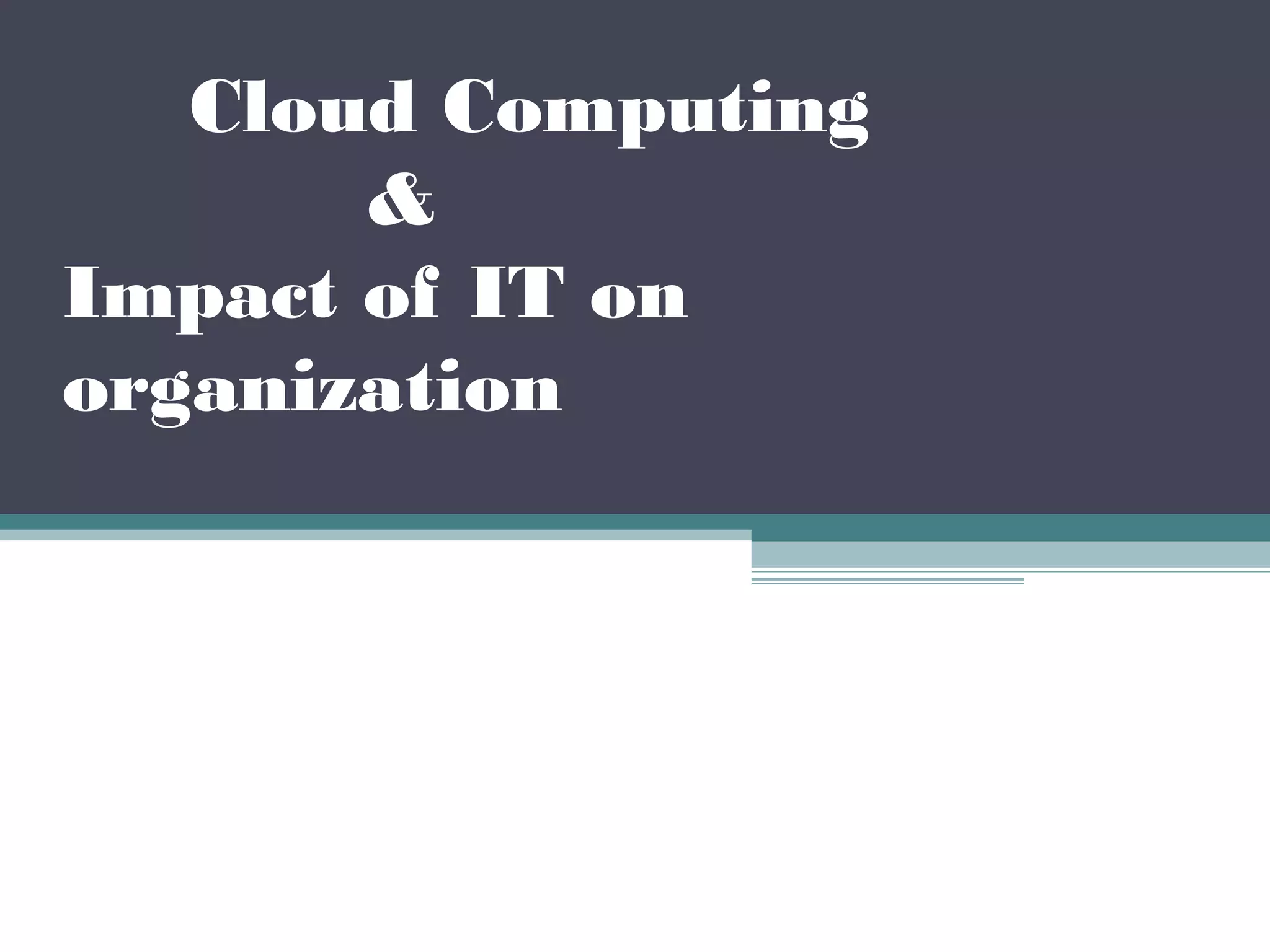 Cloud Computing & Impact Of IT On Organization | PPT