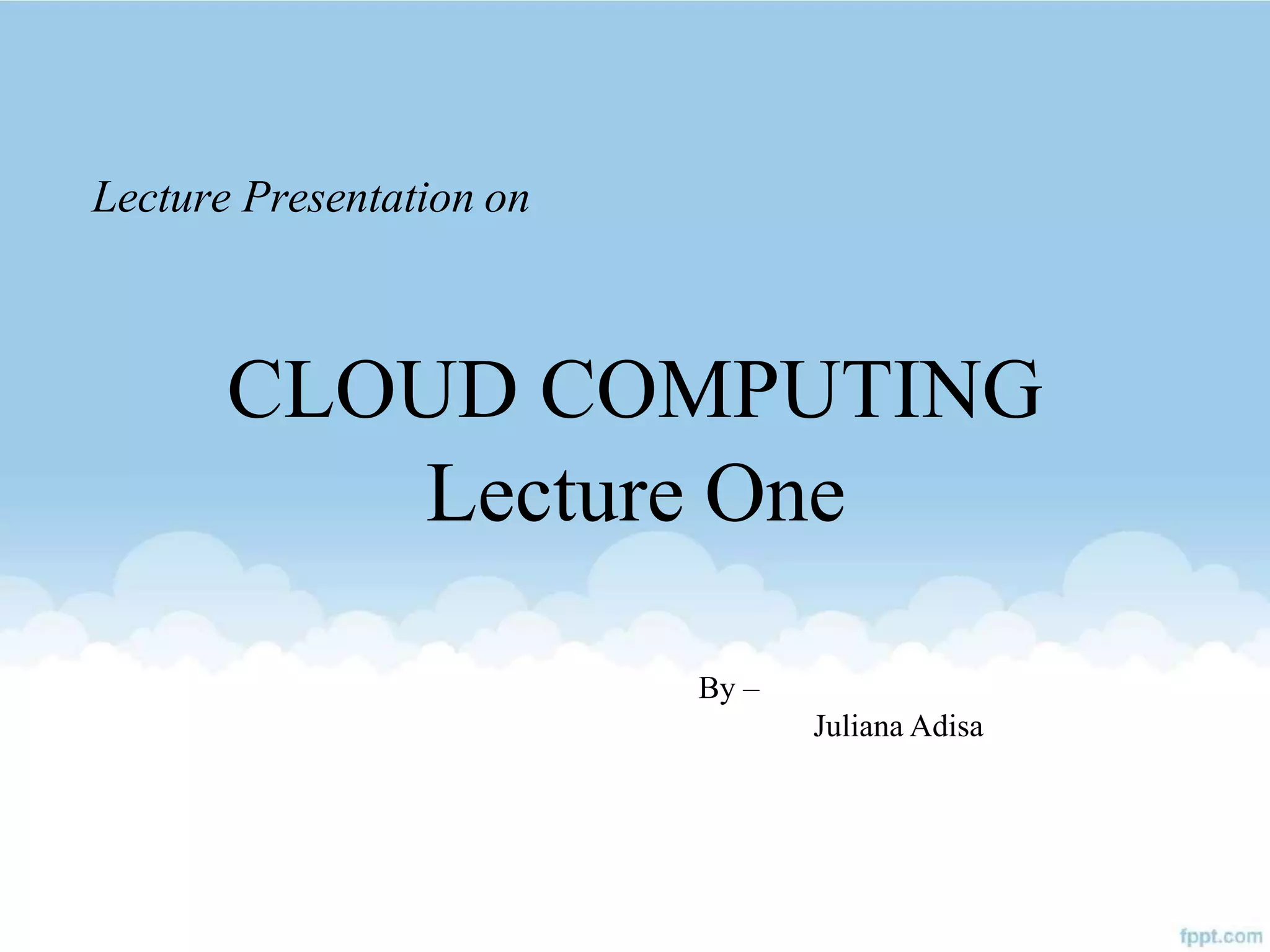 Cloud Computing Lecture 1 Ppt