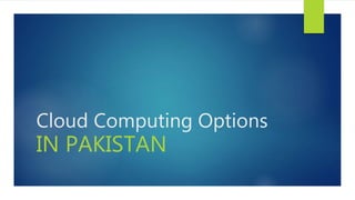 Cloud computing options in pakistan | PPT