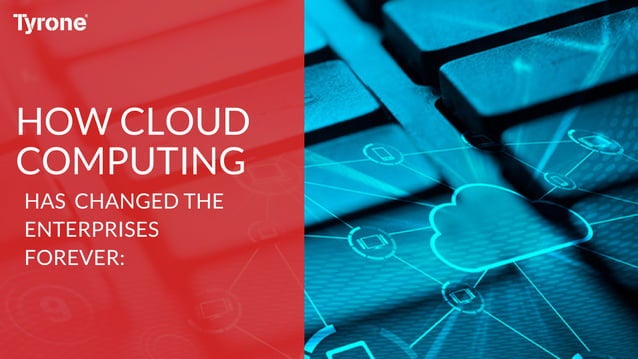 How cloud computing has changed the enterprises forever | PPT