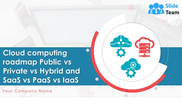 Cloud Computing Roadmap Public Vs Private Vs Hybrid And SaaS Vs PaaS Vs ...