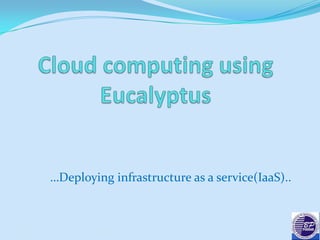 Cloud computing using Eucalyptus | PPTX