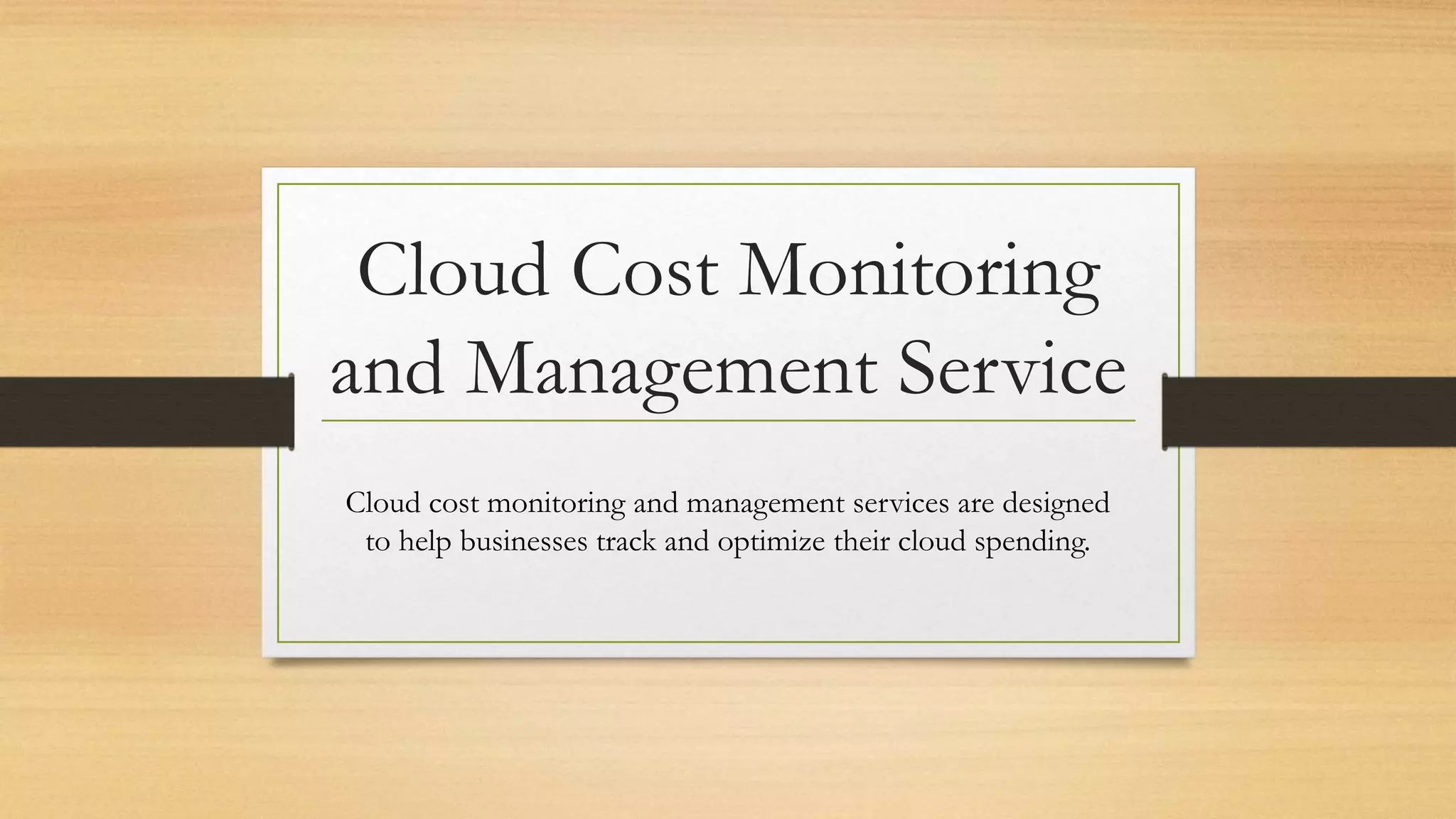 Cloud Cost Monitoring and Management Service | PPTX