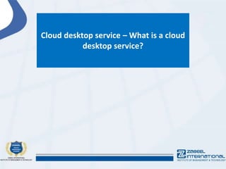 Cloud desktop service – What is a cloud desktop service? | PPTX