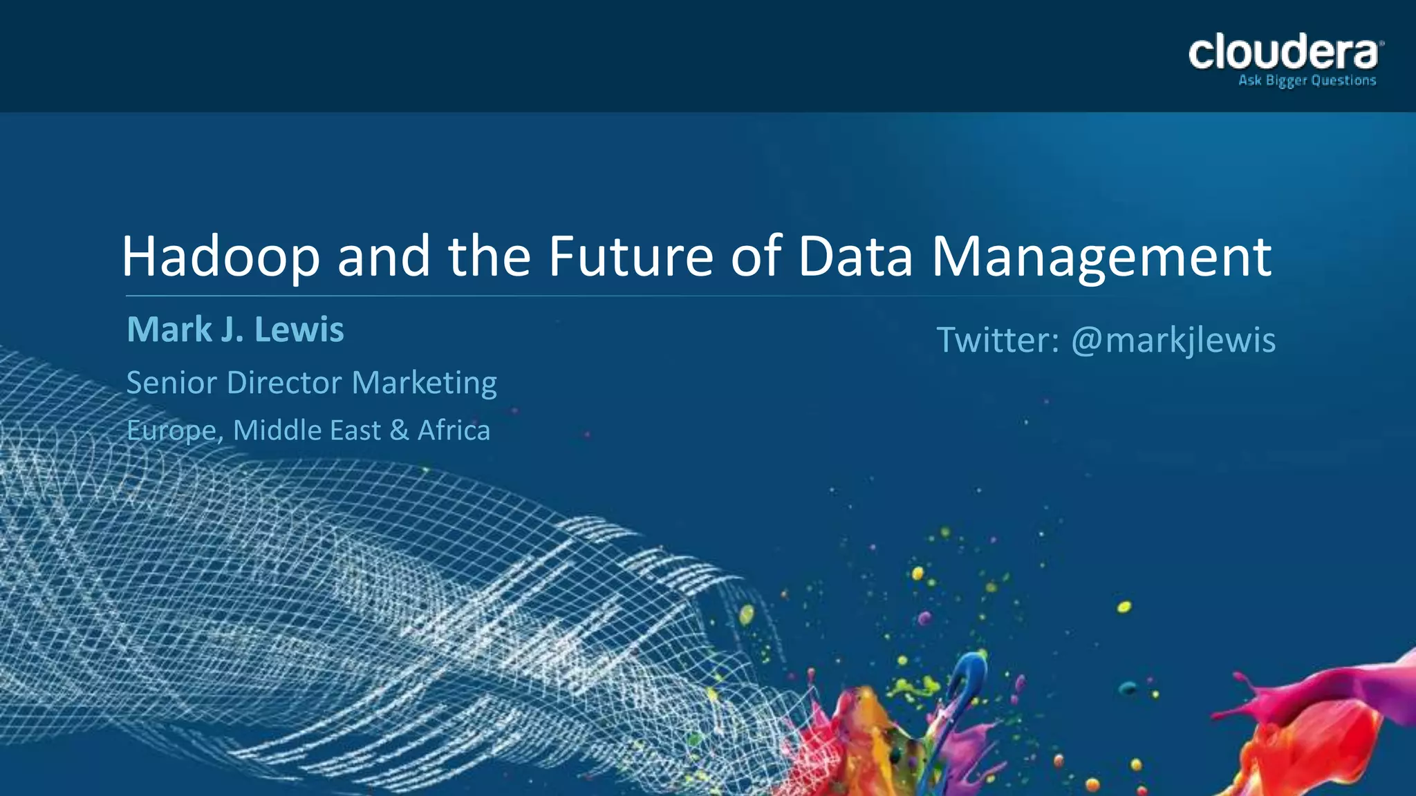 MongoDB IoT City Tour LONDON: Hadoop and the future of data management. By, Mark Lewis, Cloudera ...