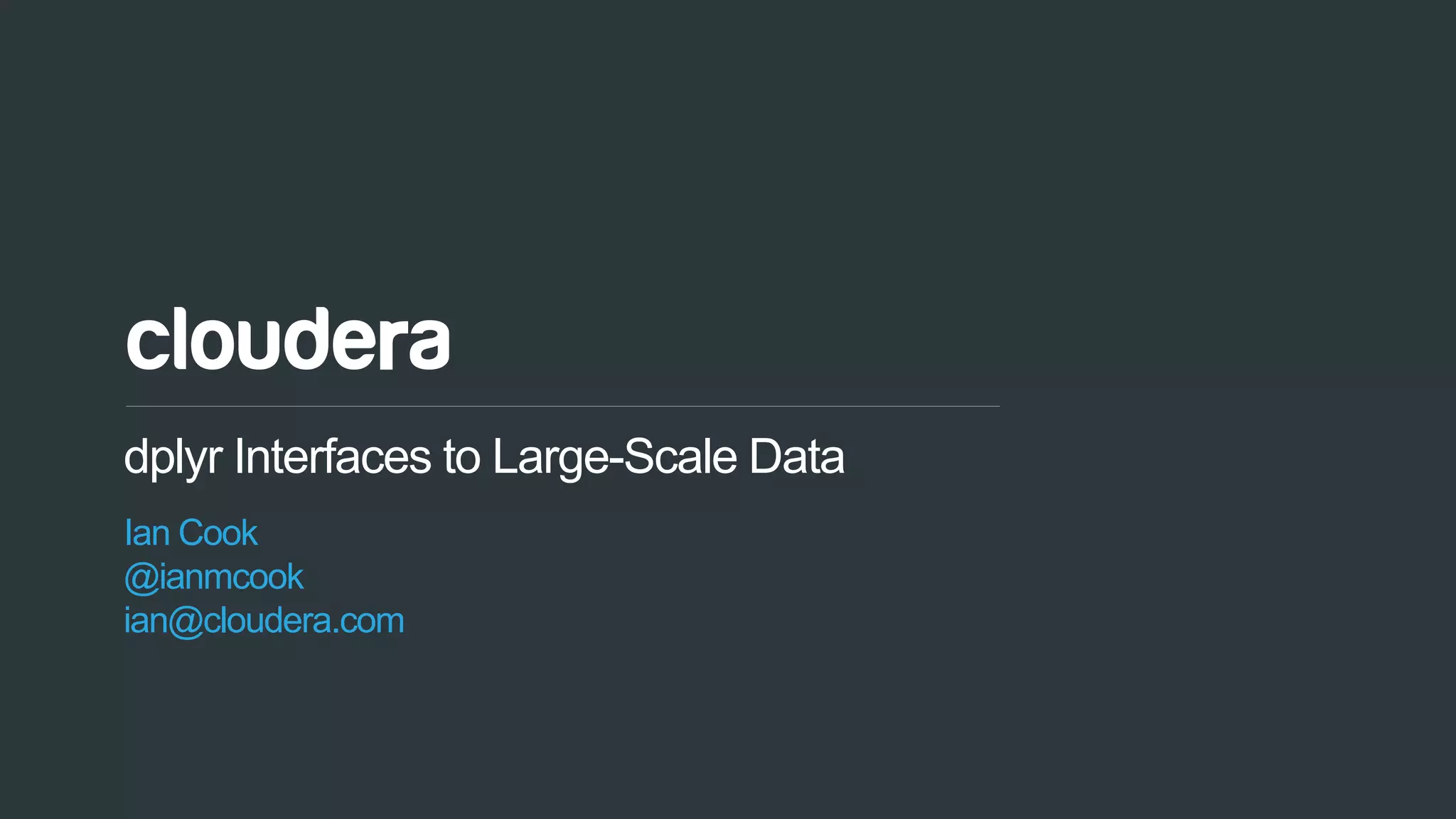 Cloudera Data Science Workbench Sparklyr Implyr And More Dplyr Interfaces To Large Scale