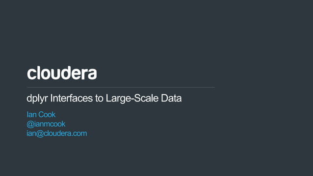 Cloudera Data Science Workbench Sparklyr Implyr And More Dplyr Interfaces To Large Scale