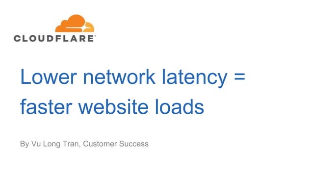 Cloudflare lower network latency = faster website loads | PPT