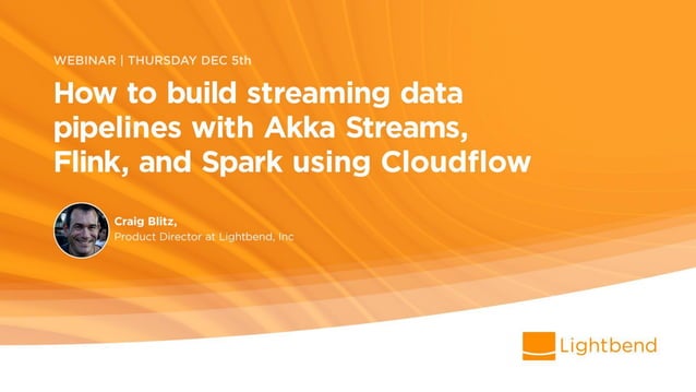 How To Build Streaming Data Pipelines With Akka Streams Flink And Spark Using Cloudflow Ppt