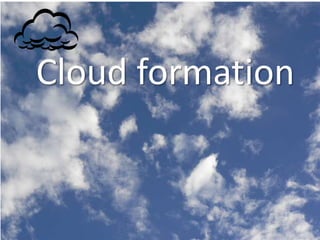 Cloud formation - How clouds form and different types of clouds | PPTX