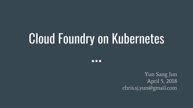 Cloud foundry on kubernetes | PPT