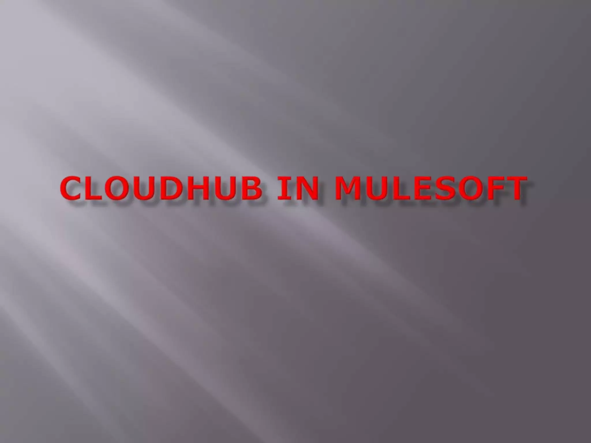 CloudHub in Mulesoft | PPTX