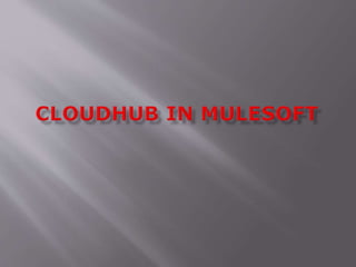 CloudHub in Mulesoft | PPTX