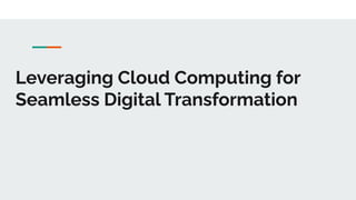 Leveraging Cloud Computing for Seamless Digital Transformation | PPT