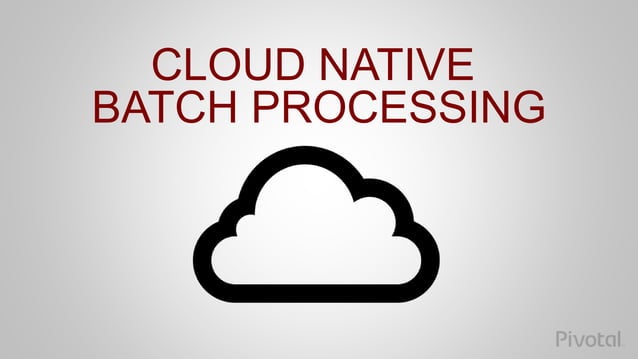 Cloud Native Batch Processing | PPT