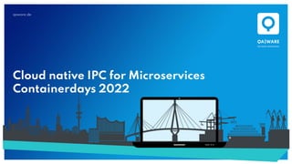 Cloud native IPC for Microservices Workshop @ Containerdays 2022 | PPT