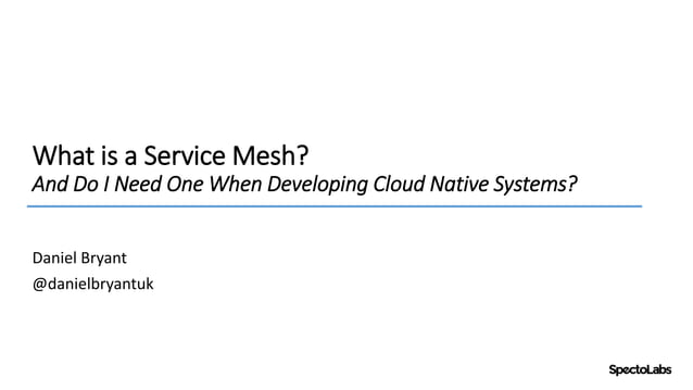 CloudNativeLondon 2017: "What is a Service Mesh, and Do I Need One when ...